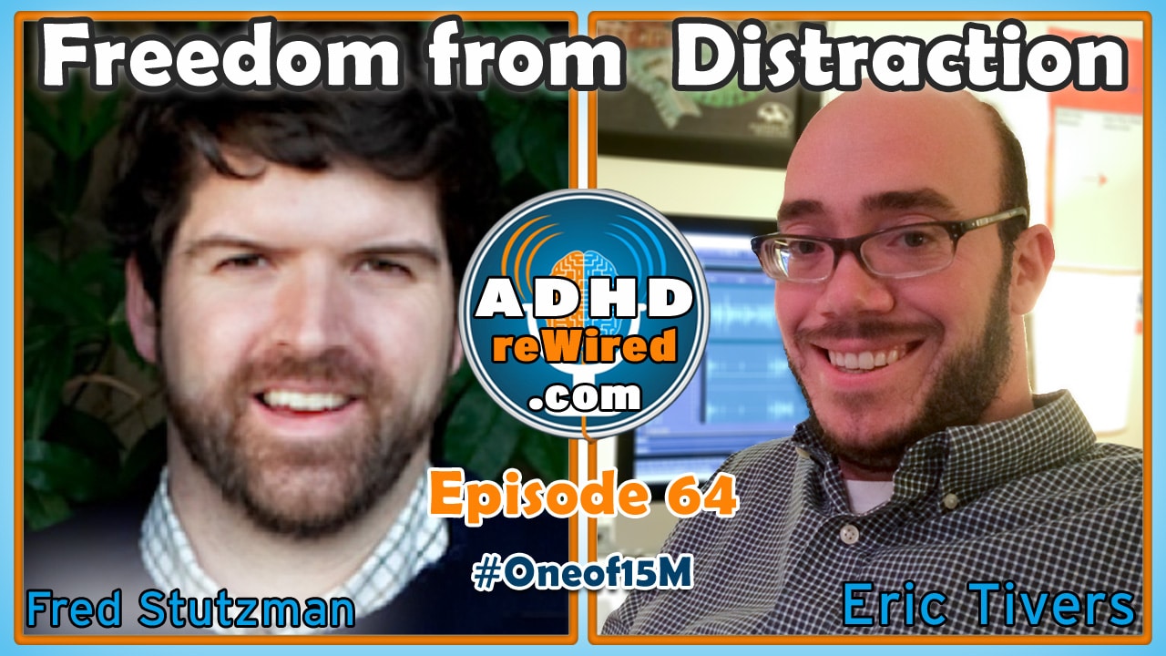 Fred Stutzman on Freedom From Distraction | ADHD reWired