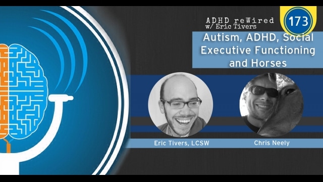 173: Autism, ADHD, Social Executive Functioning and Horses with Chris ...