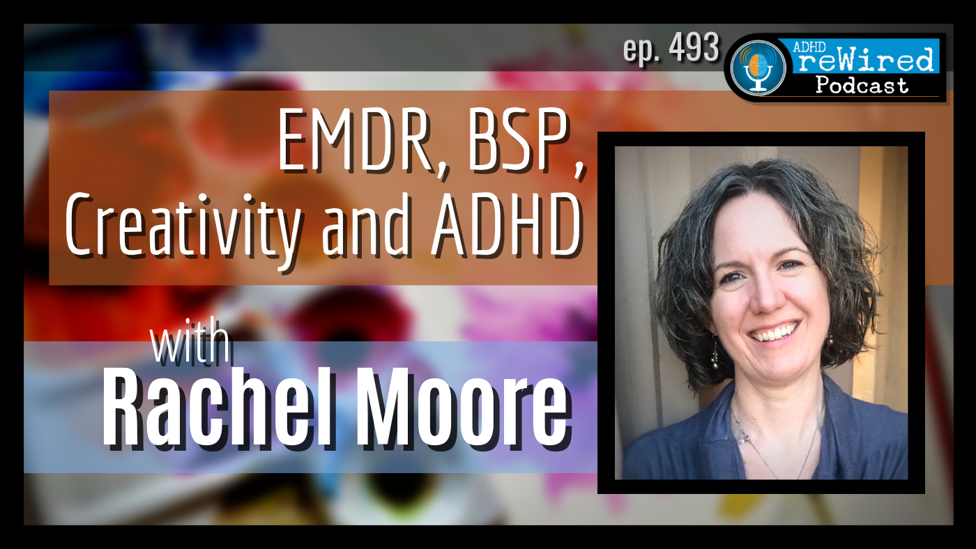 493 | EMDR, Brainspotting, Creativity and ADHD with Rachel Moore - ADHD ...