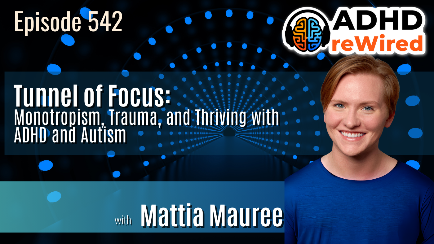 542 Tunnel of Focus: Monotropism, Trauma, and Thriving with ADHD and ...